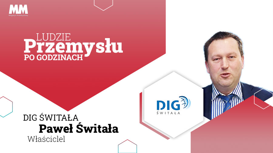 MM Ludzie Przemysłu: Paweł Świtała – DIG Świtała Sp. z o.o | MM Magazyn ...